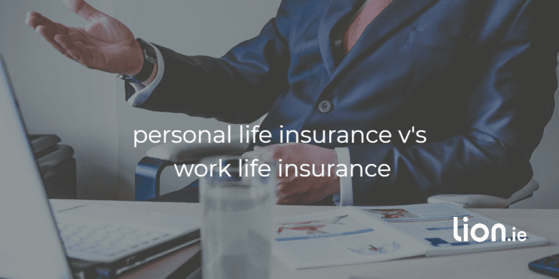 Why Life Insurance Through Work Sucks (and How to Fix it) | Lion.ie
