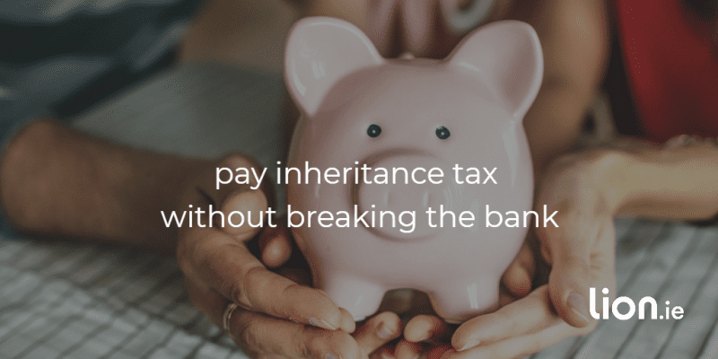 How To Easily Prepare for Inheritance Tax in Ireland | Lion.ie