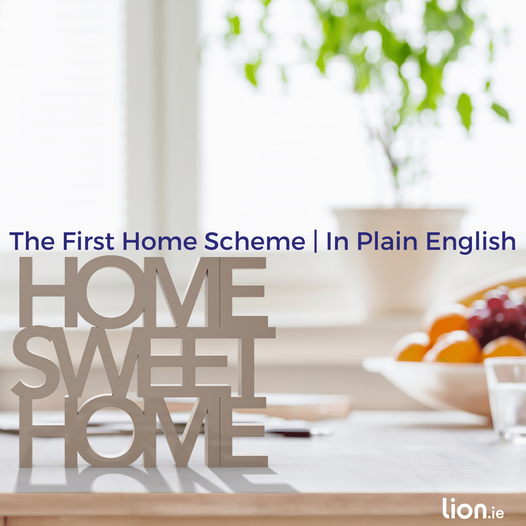 First Home Scheme Ireland | Your Plain English Guide - Lion.ie